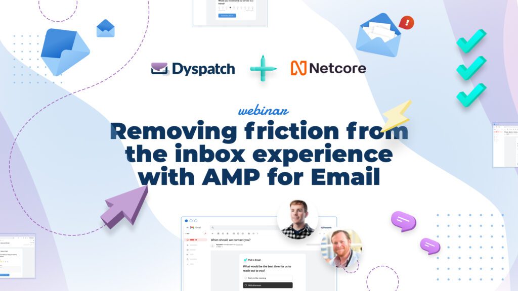 Upcoming webinar: Removing friction from the inbox experience with AMP for Email | Dyspatch