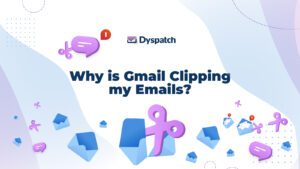 Why is Gmail Clipping my Emails? | Dyspatch